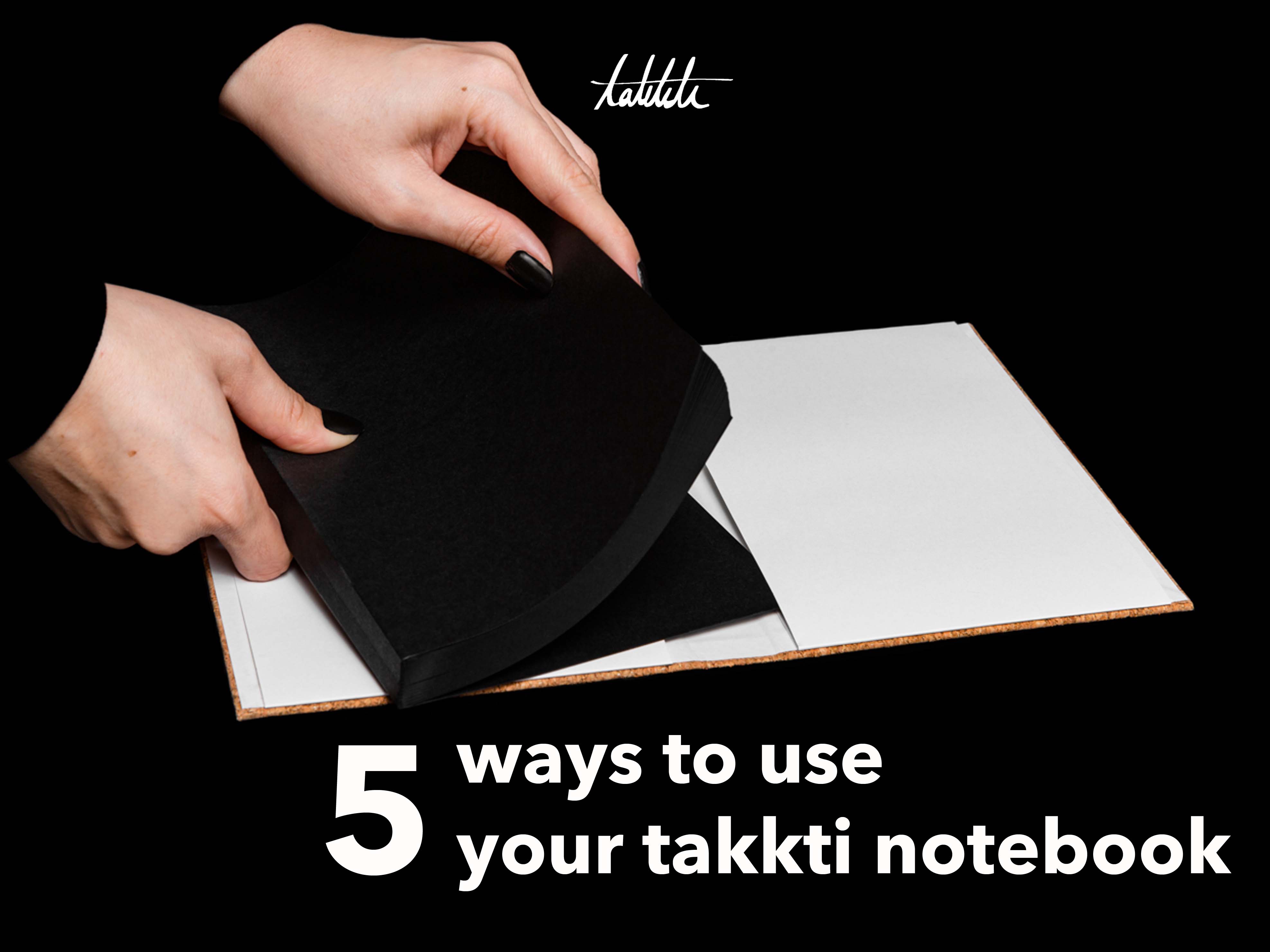 5 ways to use your takkti notebook